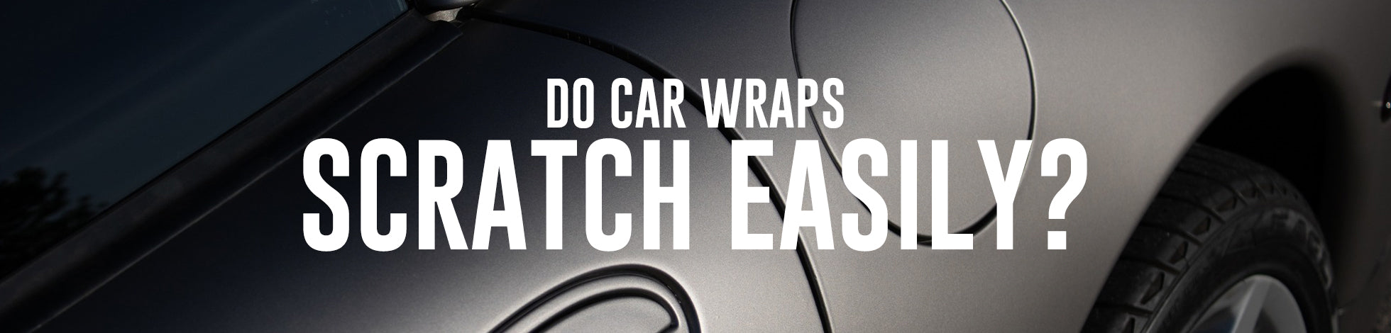 Do Car Wraps Scratch Easily? | Elite Wrappers Blog